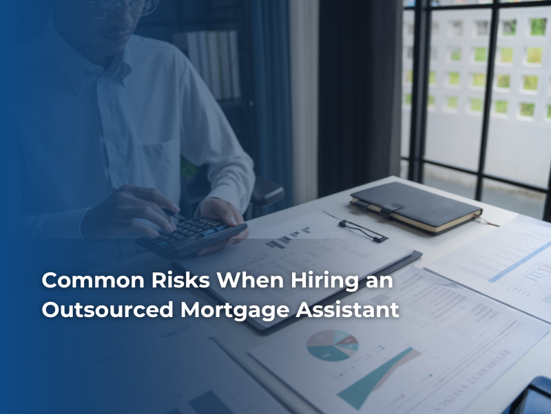 Common Risks When Hiring an Outsourced Mortgage Assistant