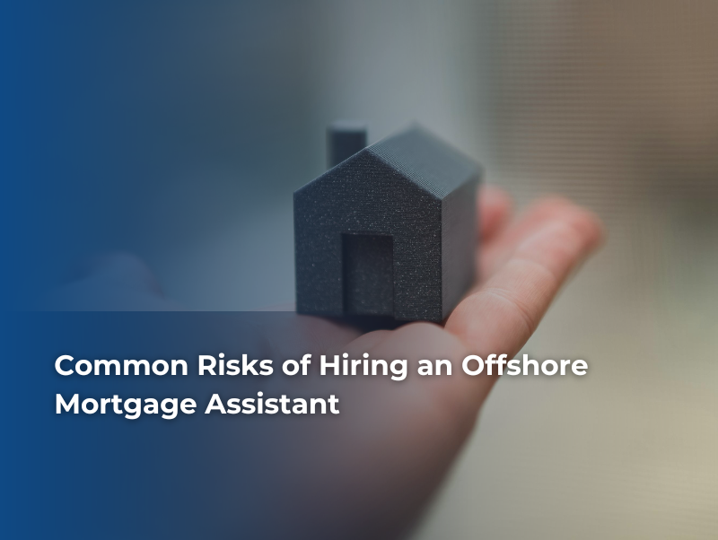 Common Risks of Hiring an Offshore Mortgage Assistant