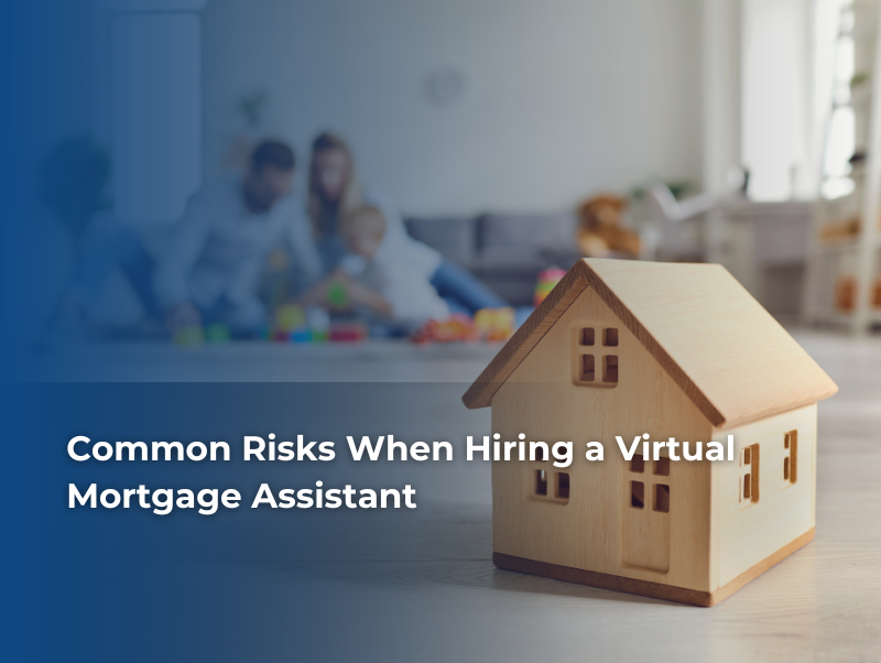 Common Risks When Hiring a Virtual Mortgage Assistant