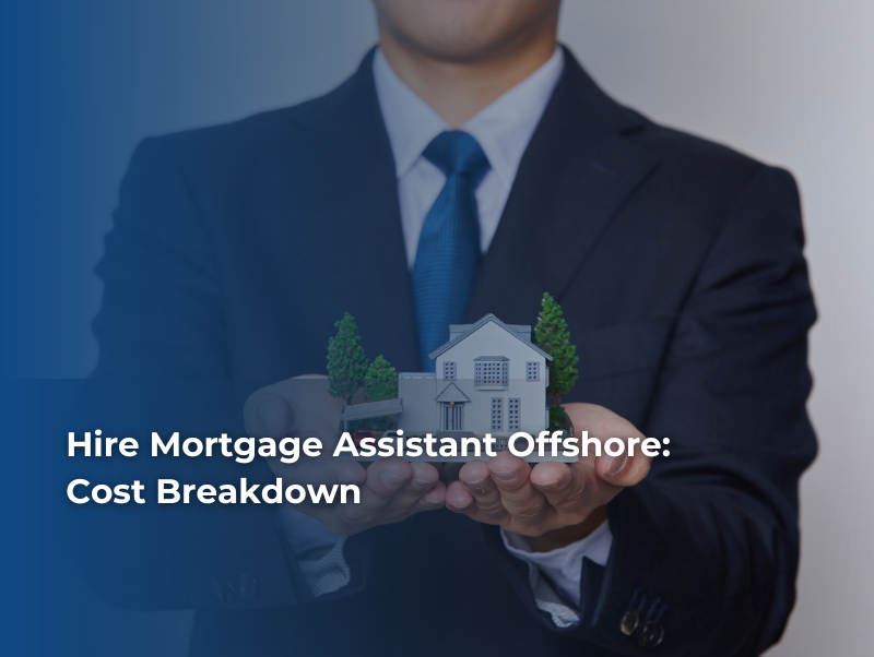 Hire Mortgage Assistant Offshore: Cost Breakdown
