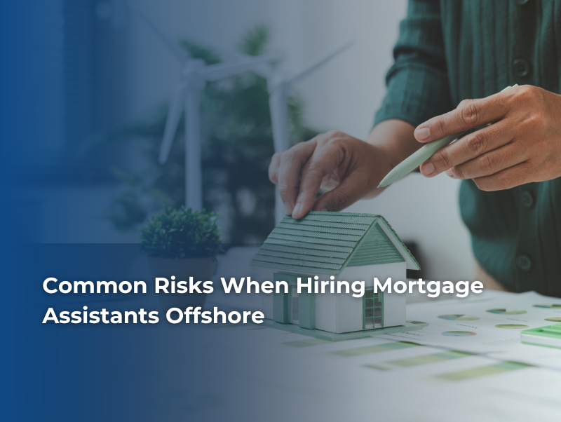 Common Risks When Hiring Mortgage Assistants Offshore