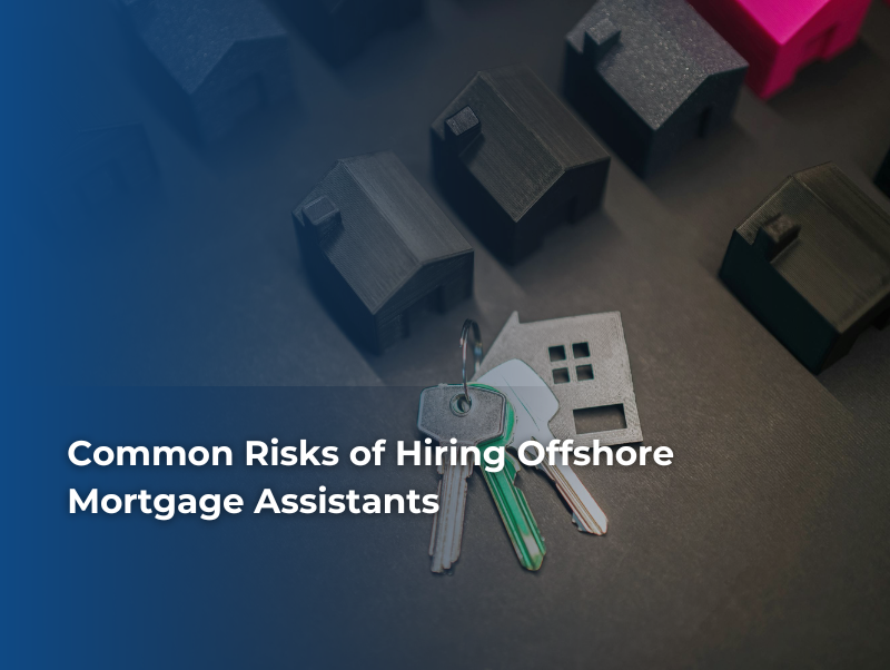 Common Risks of Hiring Offshore Mortgage Assistants