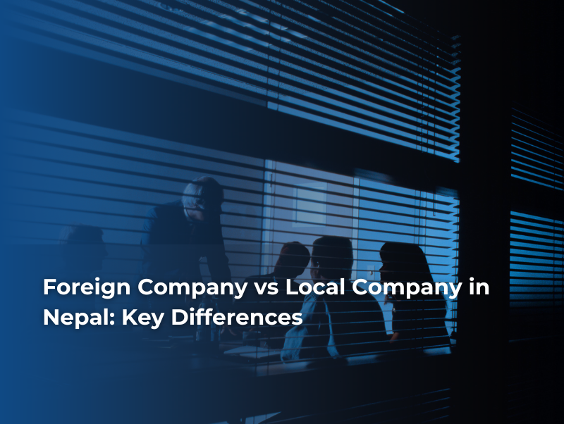 Foreign Company vs Local Company in Nepal: Key Differences
