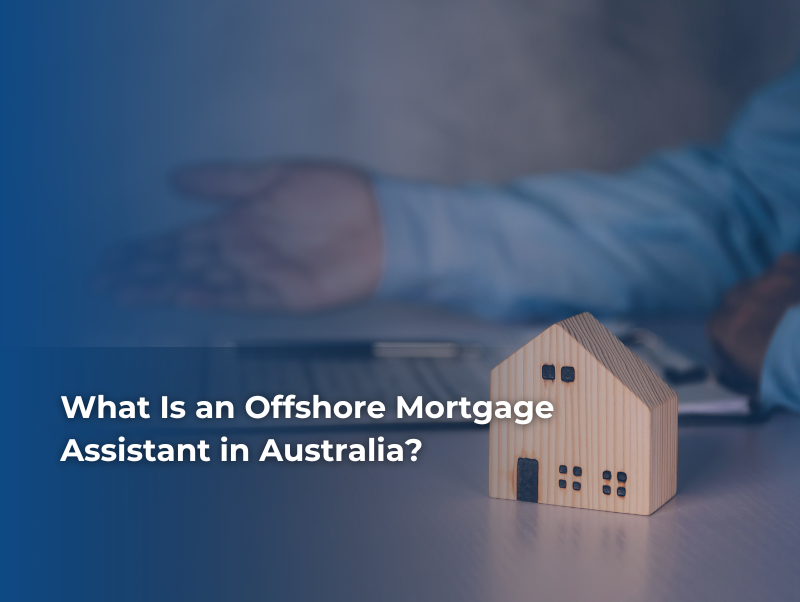 What Is an Offshore Mortgage Assistant in Australia?