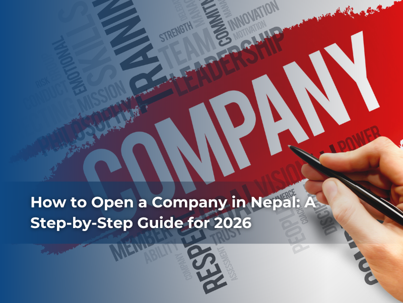 How to Open a Company in Nepal: A Step-by-Step Guide for 2026