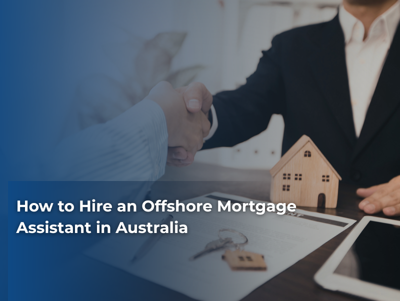 How to Hire an Offshore Mortgage Assistant in Australia