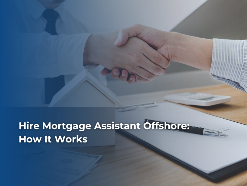 Hire Mortgage Assistant Offshore: How It Works