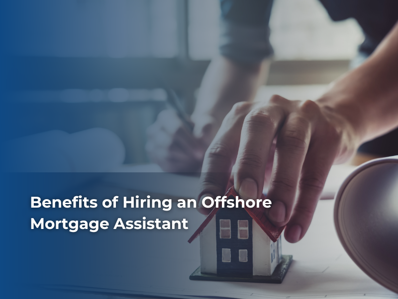 Benefits of Hiring an Offshore Mortgage Assistant