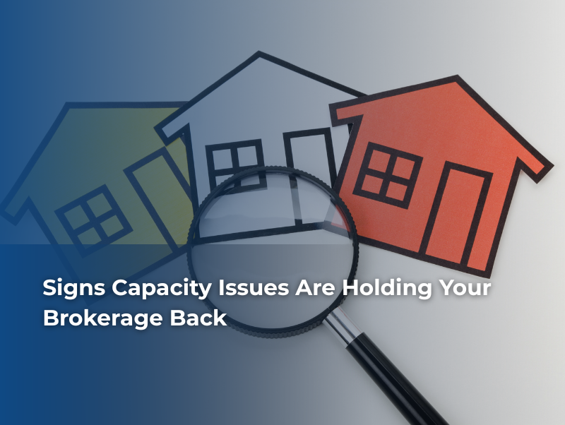 Signs Capacity Issues Are Holding Your Brokerage Back