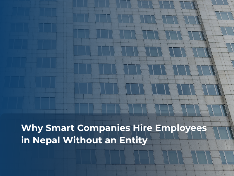 Why Smart Companies Hire Employees in Nepal Without an Entity