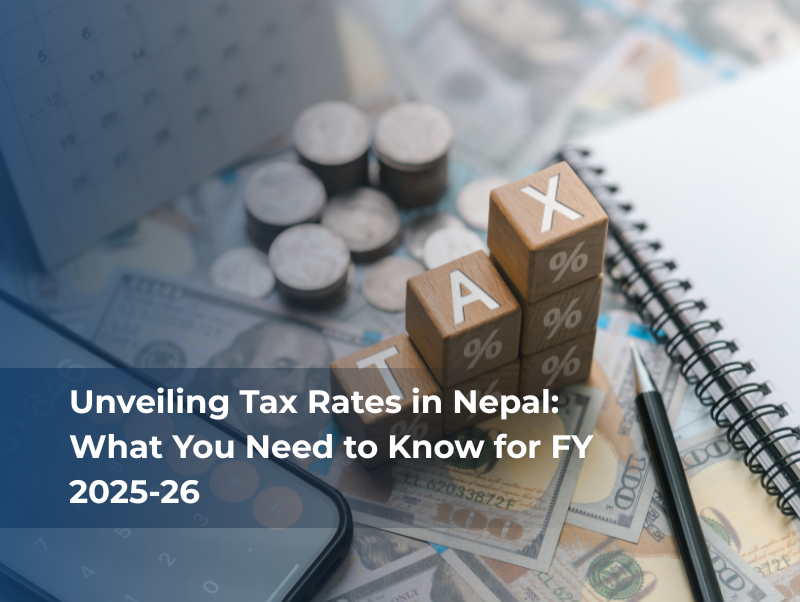 Unveiling Tax Rates in Nepal: What You Need to Know for FY 2025-26
