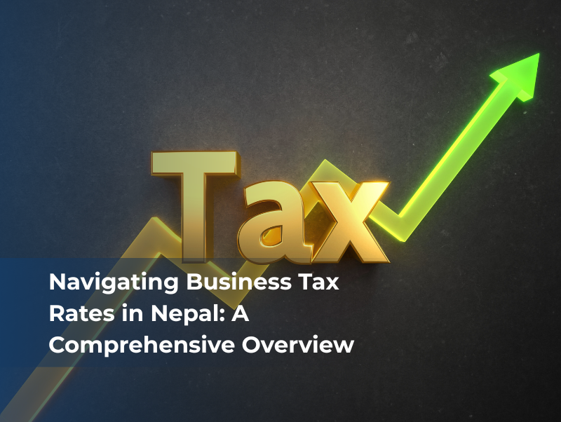Navigating Business Tax Rates in Nepal: A Comprehensive Overview