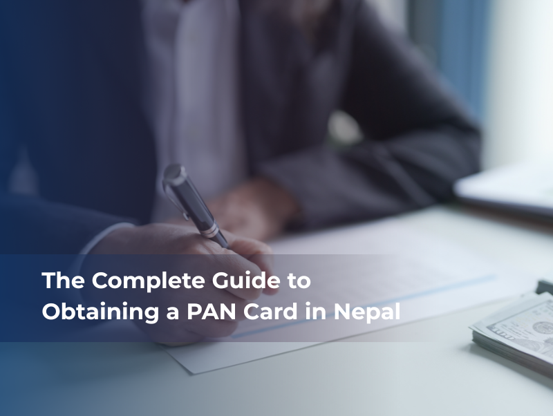 The Complete Guide to Obtaining a PAN Card in Nepal