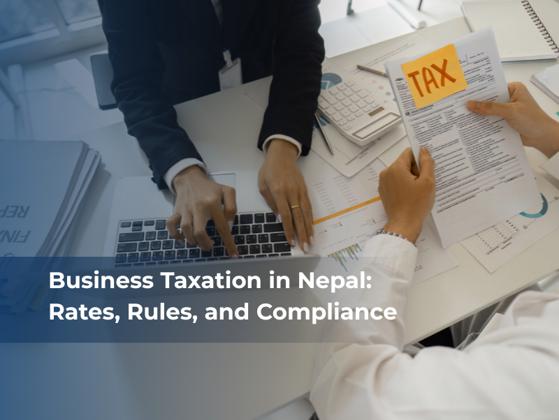 Business Taxation in Nepal: Rates, Rules, and Compliance