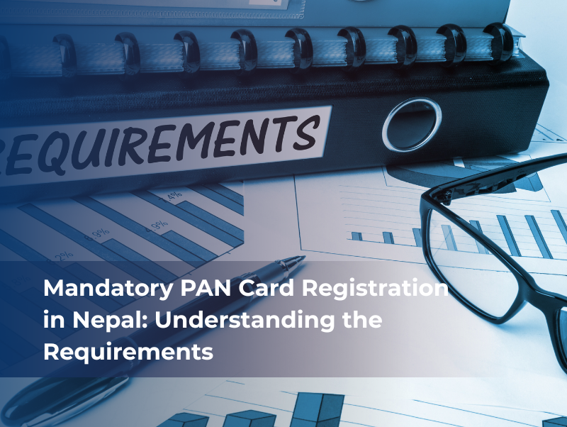 Mandatory PAN Card Registration in Nepal: Understanding the Requirements