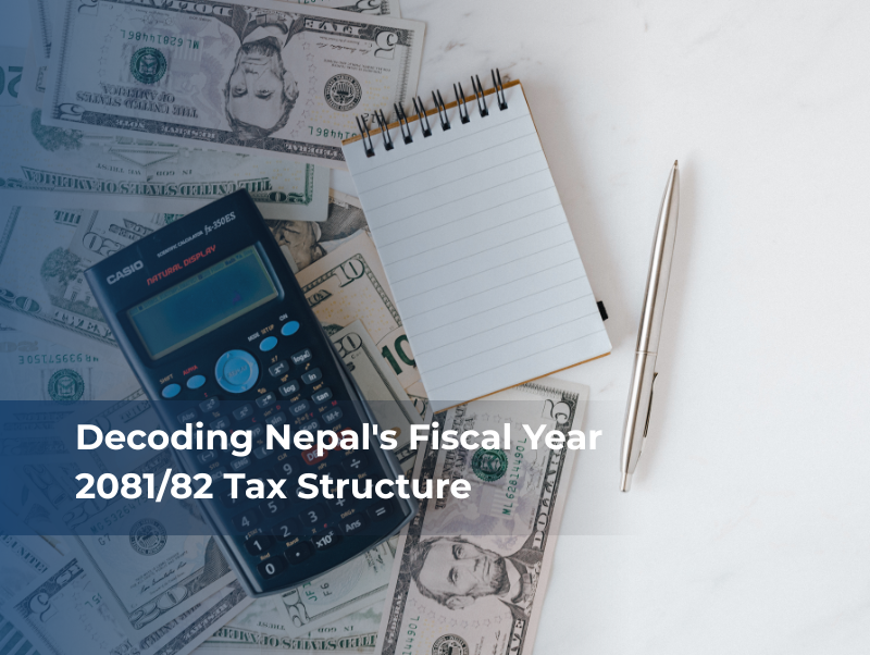 Decoding Nepal's Fiscal Year 2081/82 Tax Structure